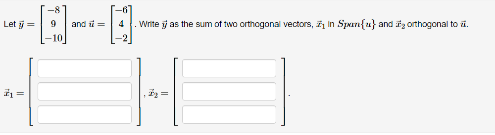Solved Let y=⎣⎡−89−10⎦⎤ and u=⎣⎡−64−2⎦⎤. Write y as the sum | Chegg.com