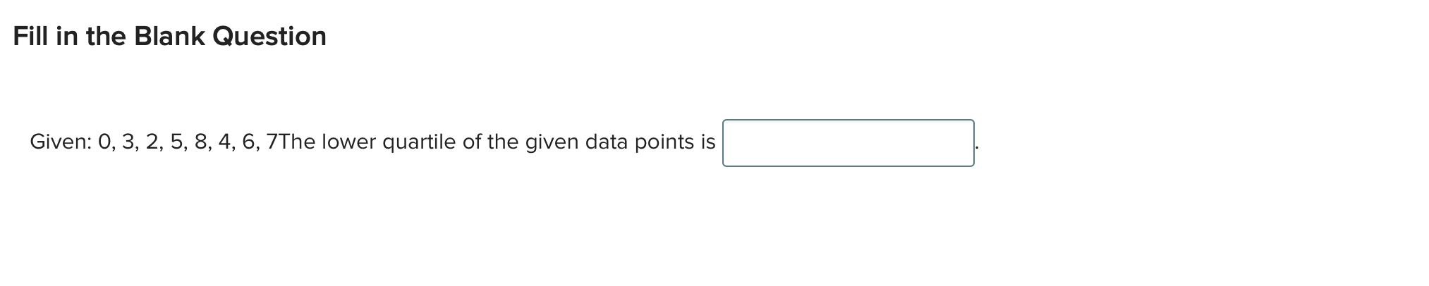 Solved Fill in the Blank QuestionGiven: 0,3,2,5,8,4,6, 7The | Chegg.com