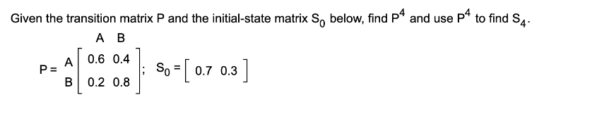 Solved Given the transition matrix P and the initial-state | Chegg.com