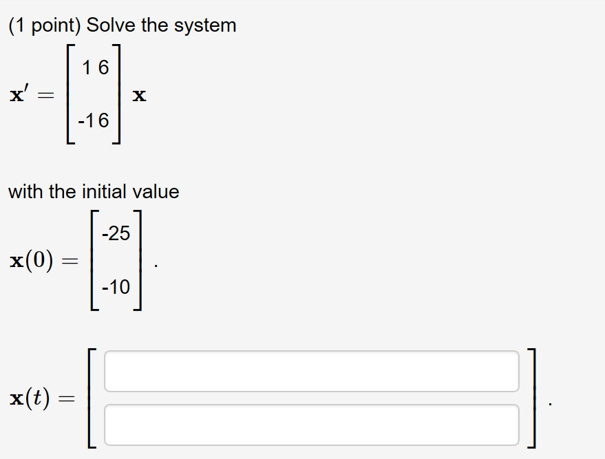 Solved (1 point) Solve the system x' = -16 with the initial | Chegg.com