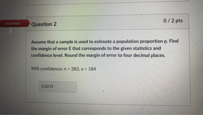 Solved 0/2 pts Incorrect Question 2 Assume that a sample is | Chegg.com Solved 0/2 pts Incorrect Question 2 Assume that a sample is | Chegg.com
