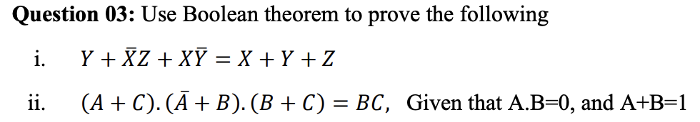 Solved Question 03: Use Boolean theorem to ﻿prove the | Chegg.com