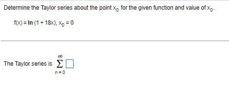 Solved Determine the Taylor series about the point x0 for | Chegg.com