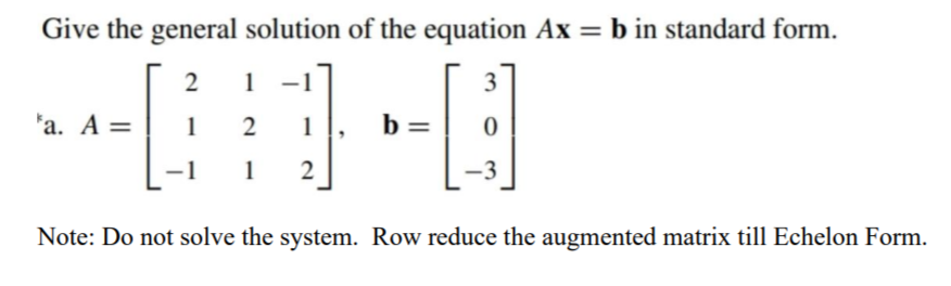 Solved Give the general solution of the equation Ax = b in | Chegg.com