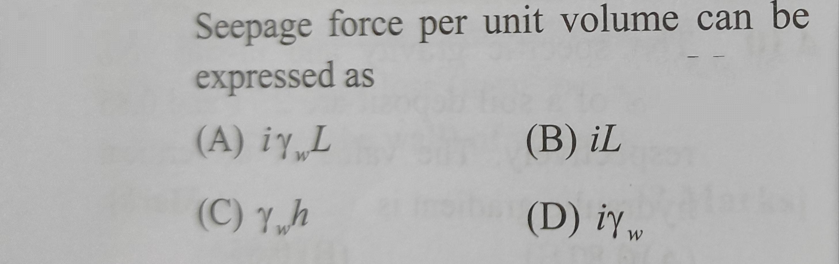 Solved Seepage force per unit volume can be expressed as (A) | Chegg.com