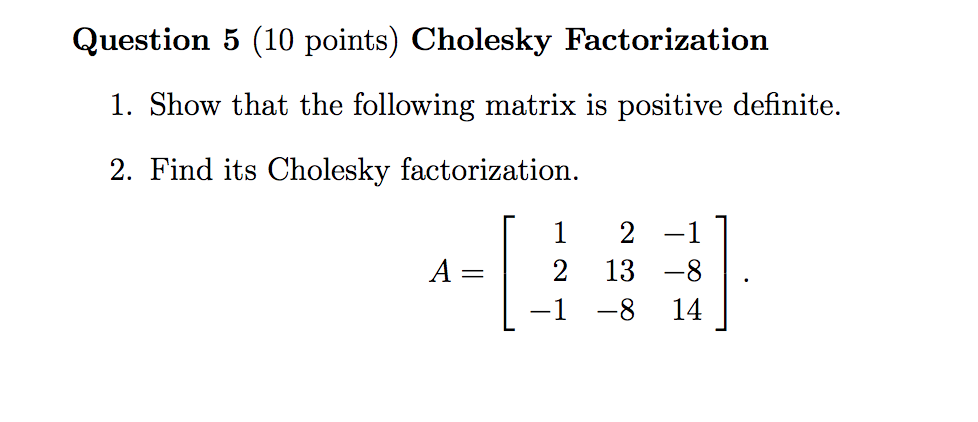 Solved Question 5 (10 points) Cholesky Factorization 1. Show | Chegg.com Solved Question 5 (10 points) Cholesky Factorization 1. Show | Chegg.com