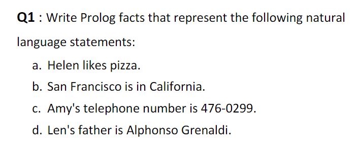 Solved Q1 : Write Prolog facts that represent the following | Chegg.com Solved Q1 : Write Prolog facts that represent the following | Chegg.com