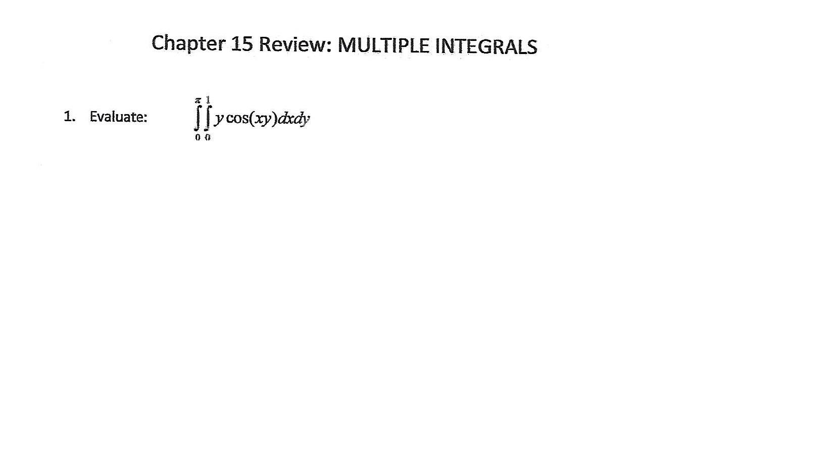 Solved Chapter 15 Review: MULTIPLE INTEGRALS 1. Evaluate: | Chegg.com
