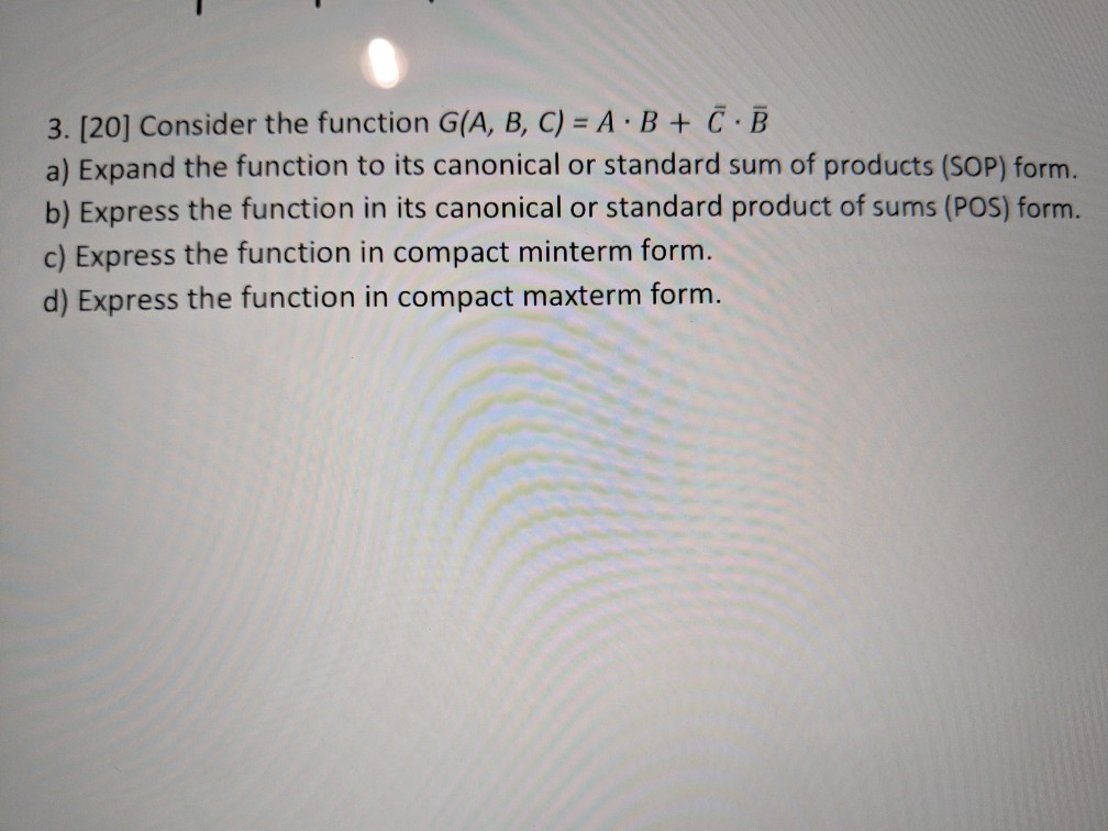 Solved 3. [20] Consider the function G(A, B, C) -A.BC.B a) | Chegg.com