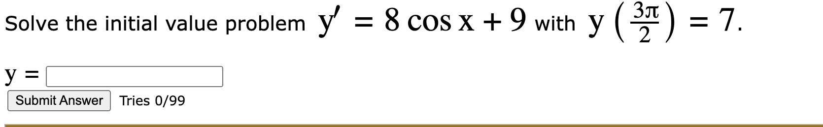Solved Solve the initial value problem y′=8cosx+9 with | Chegg.com