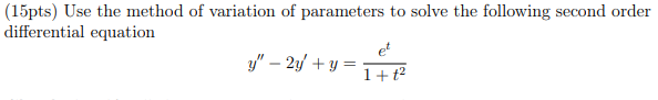 Solved (15pts) Use the method of variation of parameters to | Chegg.com
