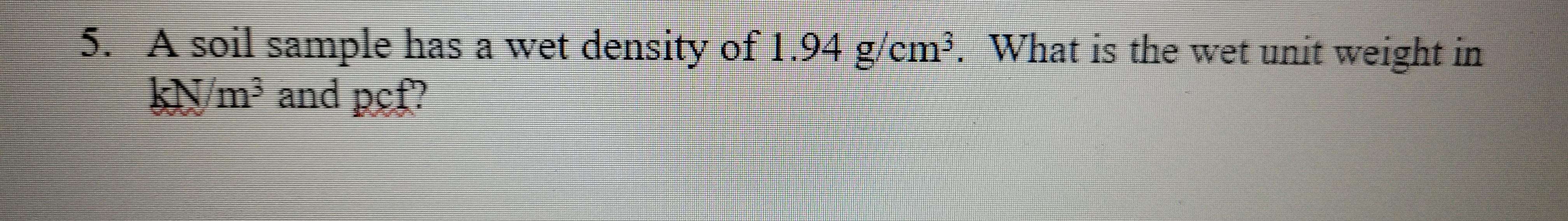 Solved 5. A soil sample has a wet density of 1.94 g/cm3. | Chegg.com