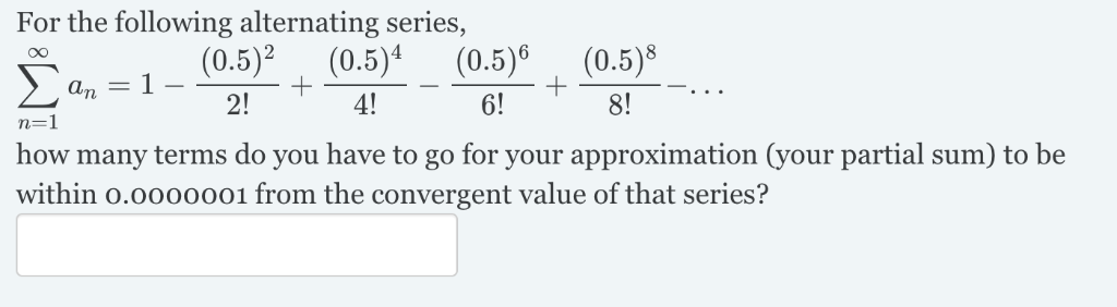 Solved For the following alternating series, how many terms | Chegg.com
