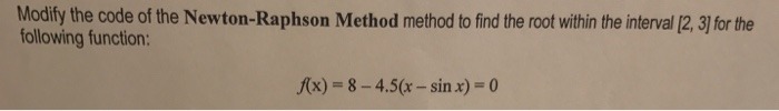 Solved Modify the code of the Newton-Raphson Method method | Chegg.com