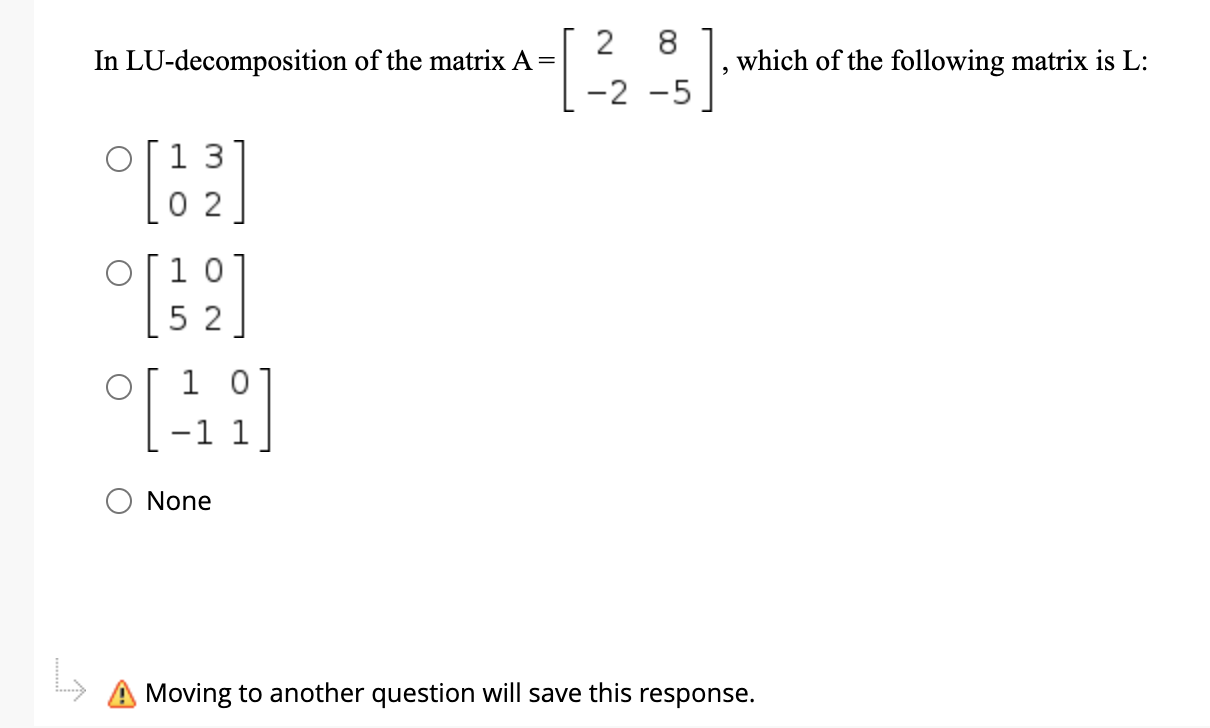 Solved In LU-decomposition of the matrix A = 2 8 -2 -5 ° | Chegg.com