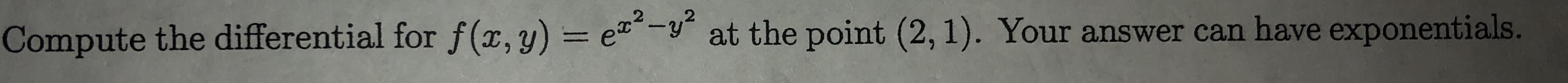 Solved Compute the differential for f(x,y)=ex2−y2 at the | Chegg.com