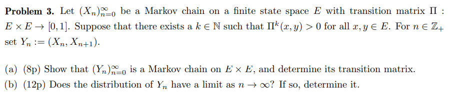 Solved Problem 3. Let (Xn)n=0∞ be a Markov chain on a finite | Chegg.com