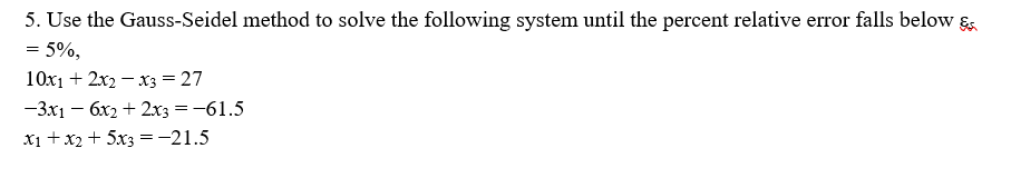 Solved 5. Use the Gauss-Seidel method to solve the following | Chegg.com