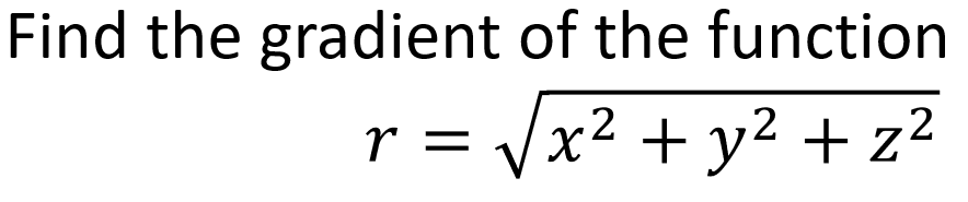 Solved Find the gradient of the function r=x2+y2+z2 | Chegg.com
