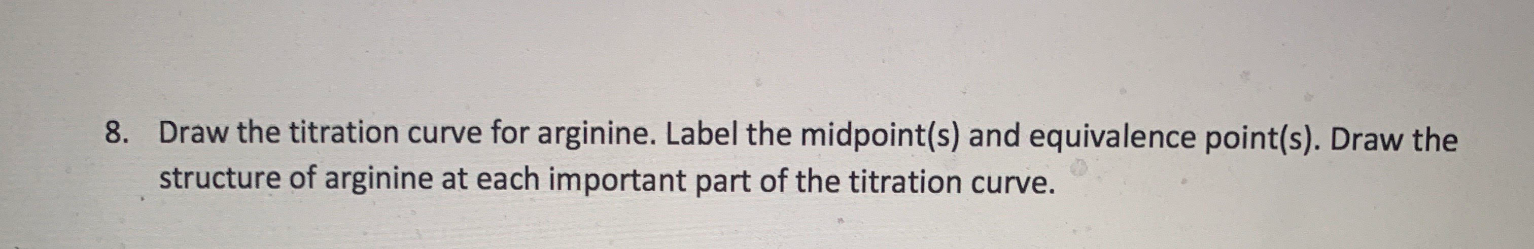 Solved 8. Draw the titration curve for arginine. Label the | Chegg.com