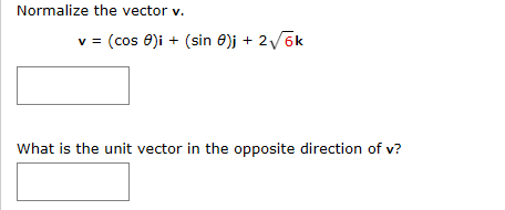 Solved Normalize the vector v. (cos e)i(sin e)j + 2\/6k What | Chegg.com