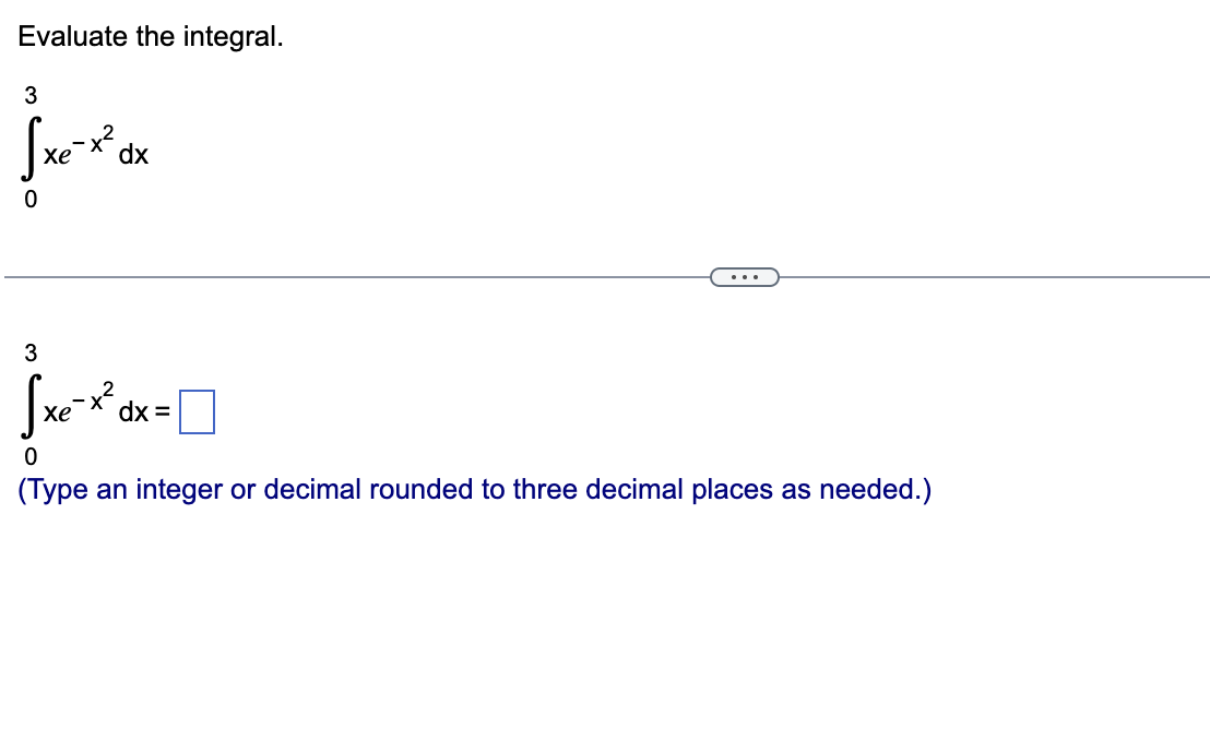 Solved Evaluate the integral. ∫03xe−x2dx ∫03xe−x2dx= (Type | Chegg.com
