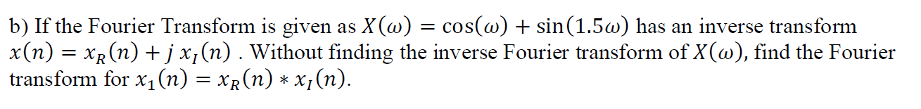 Solved b) If the Fourier Transform is given as | Chegg.com