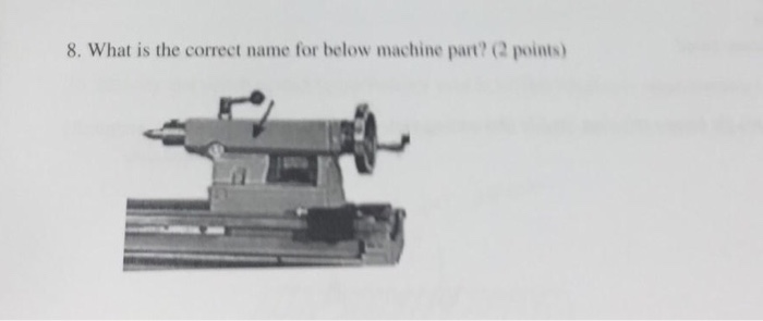 Solved 8. What is the correct name for below machine part? | Chegg.com