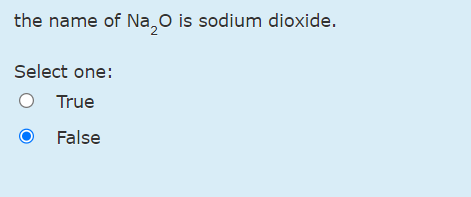 Solved the name of Na2O ﻿is sodium dioxide.Select | Chegg.com
