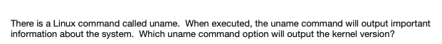 Solved There is a Linux command called uname. When executed, | Chegg.com