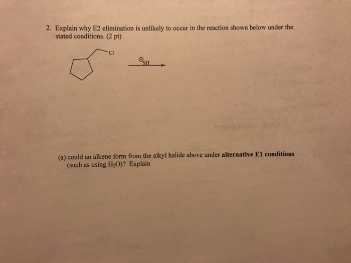 Solved 2. Explain why E2 elimination is unlikely to occur in | Chegg.com