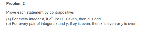 Solved Problem 2 Prove each statement by contrapositive: (a) | Chegg.com