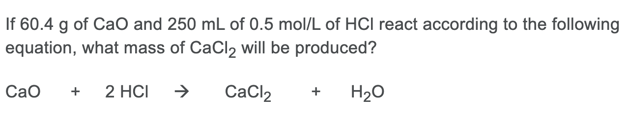 Solved If 60.4 g of CaO and 250 mL of 0.5 mol/L of HCl react | Chegg.com