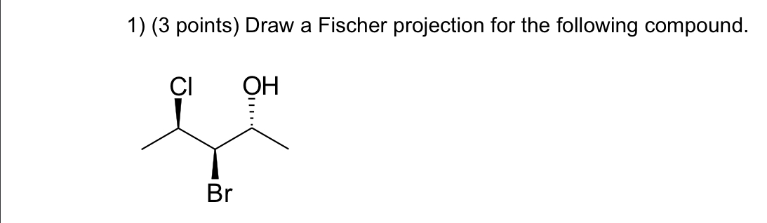 Solved 1) (3 points) Draw a Fischer projection for the | Chegg.com