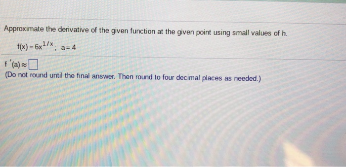 Solved Approximate the derivative of the given function at | Chegg.com