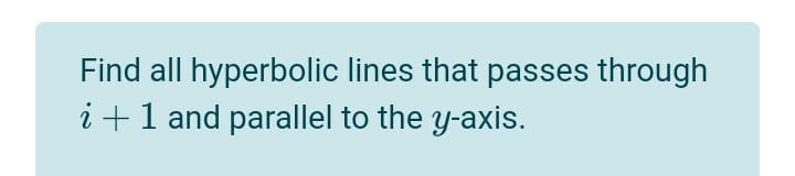 Solved Find all hyperbolic lines that passes through ¿ + 1 | Chegg.com