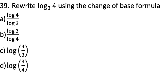 Solved 39. Rewrite log3 4 using the change of base formula | Chegg.com