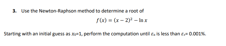 Solved 3. Use the Newton-Raphson method to determine a root | Chegg.com