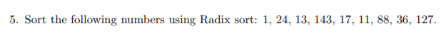 Solved 5. Sort the following numbers using Radix sort: 1, | Chegg.com