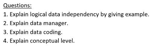 Solved Questions: 1. Explain logical data independency by | Chegg.com