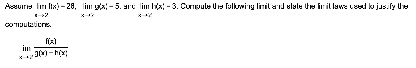 Solved Assume limx→2f(x)=26,limx→2g(x)=5, ﻿and limx→2h(x)=3. | Chegg.com