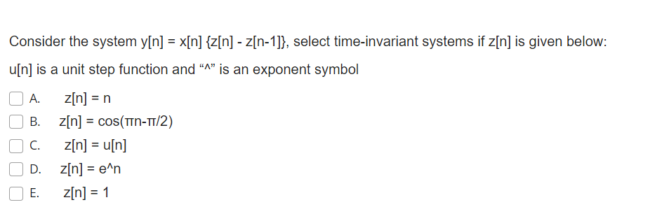 Solved Consider the system y[n]=x[n]{z[n]-z[n-1]}, ﻿select | Chegg.com