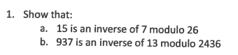 Solved 1. Show that: a. 15 is an inverse of 7 modulo 26 b. | Chegg.com
