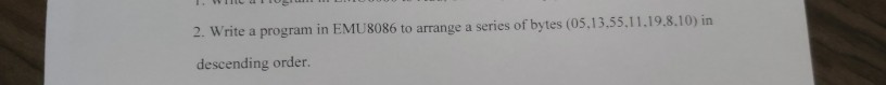 Solved I TILLID 2. Write a program in EMU8086 to arrange a | Chegg.com