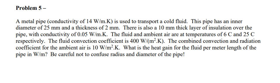 Solved Problem 5 - A metal pipe (conductivity of 14 W/m.K) | Chegg.com