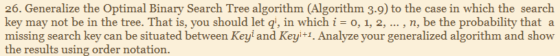 Solved 26. Generalize the Optimal Binary Search Tree | Chegg.com