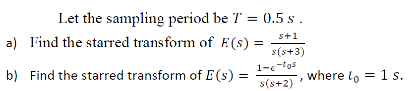 Solved s+1 = Let the sampling period be T = 0.5 s . a) Find | Chegg.com
