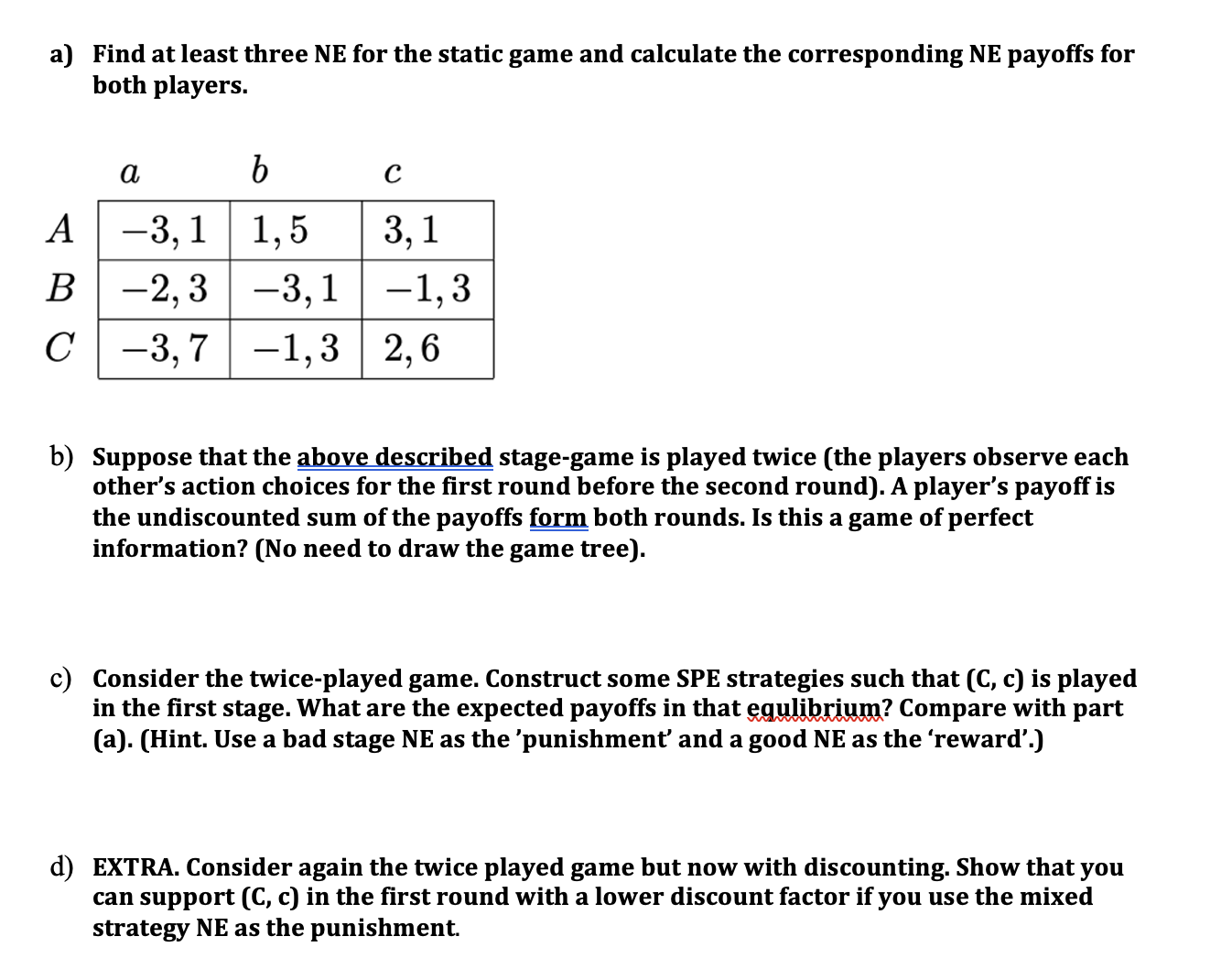 a) Find at least three NE for the static game and | Chegg.com