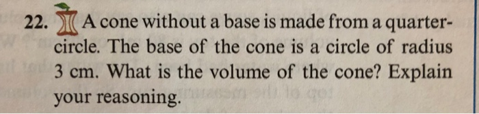 Solved 22. A cone without a base is made from a quarter- | Chegg.com