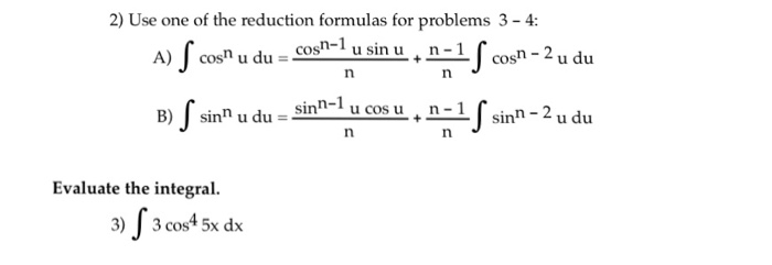 Solved 2) Use one of the reduction formulas for problems | Chegg.com